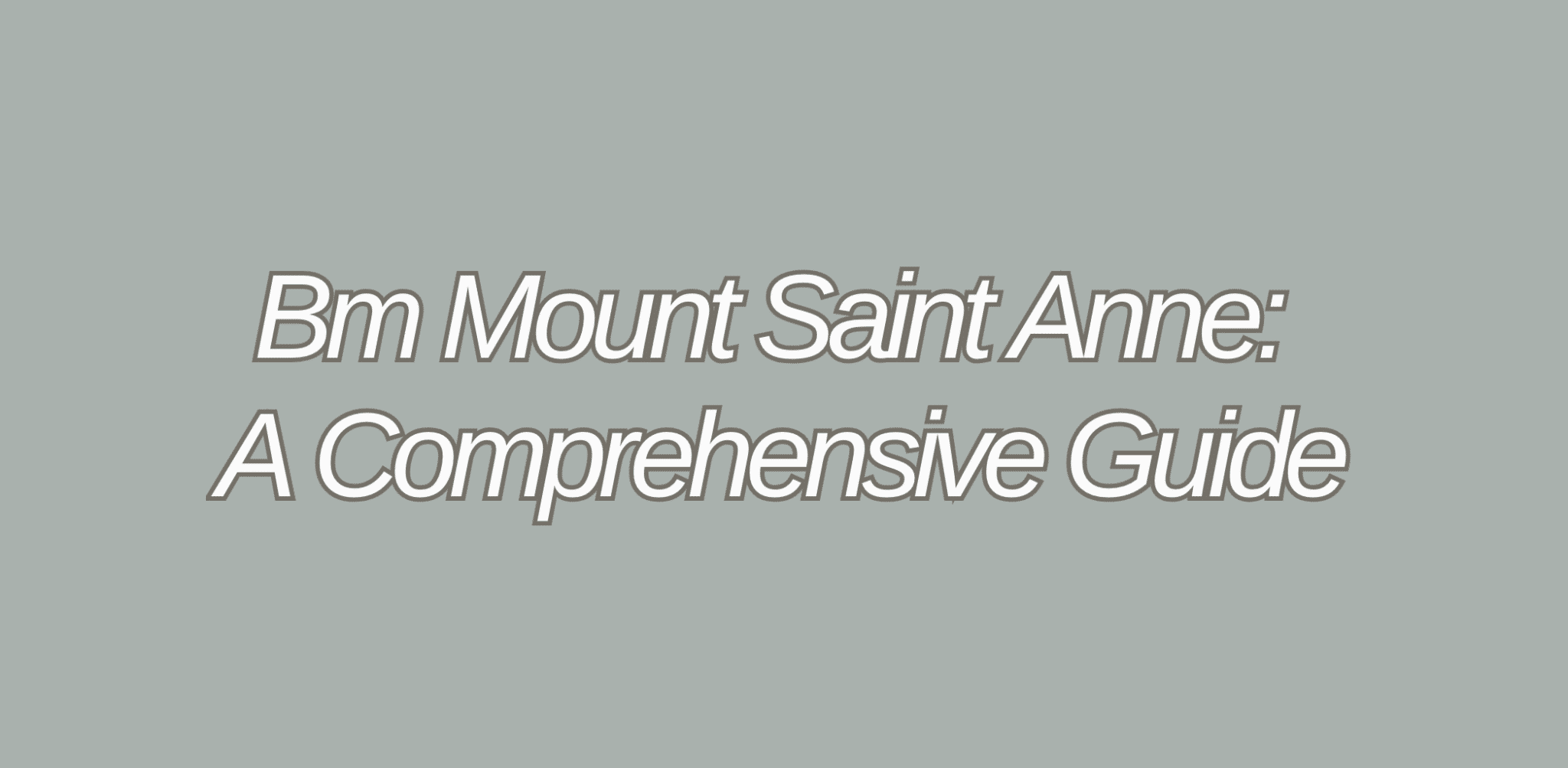 Bm Mount Saint Anne: A Comprehensive Guide - Opple House