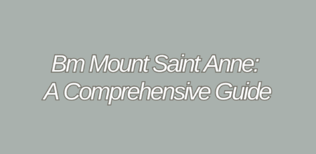 Bm Mount Saint Anne: A Comprehensive Guide - Opple House