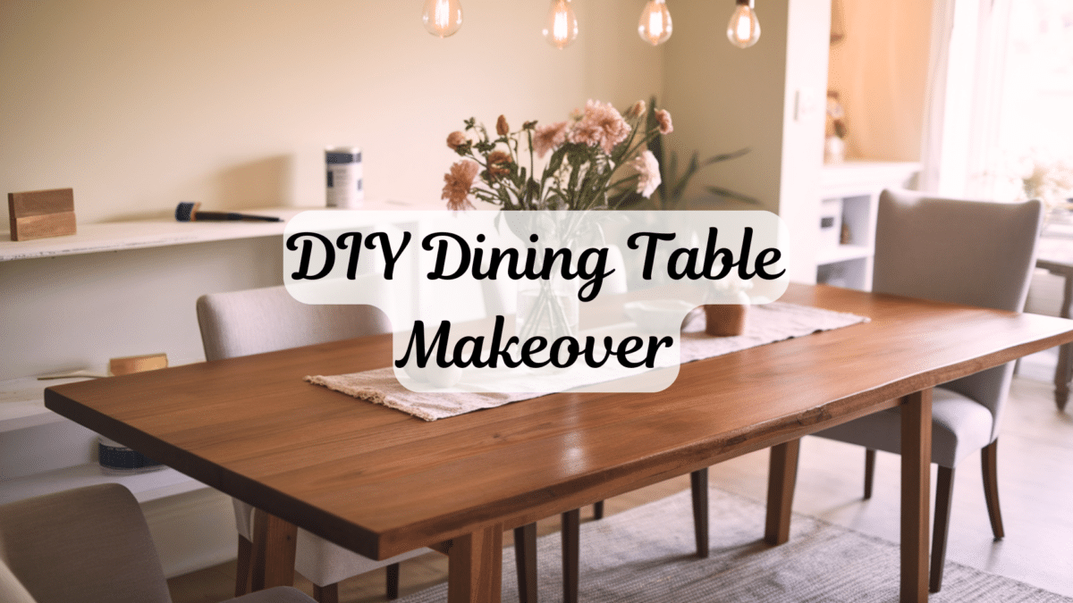 DIY Dining Table Makeover: Tips and Techniques - Opple House