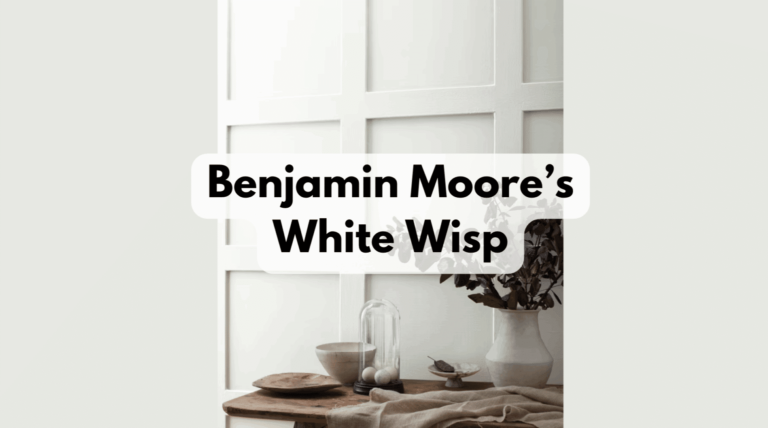 Reviewing Benjamin Moore's White Wisp (OC-54) - Opple House